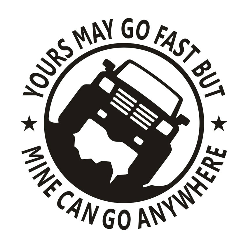 Cool 'Yours May Go Fast But Mine Can Go Anywhere' Vinyl Car Sticker ...